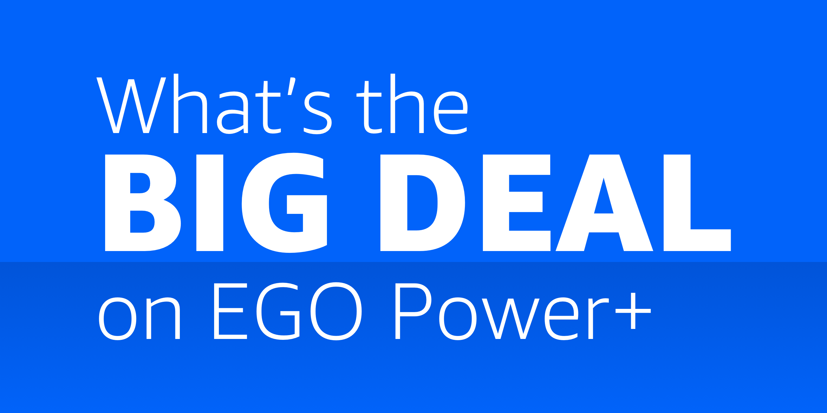 The Best EGO Power+ Deals for Amazon Prime Big Deal Days - Slice Hardware